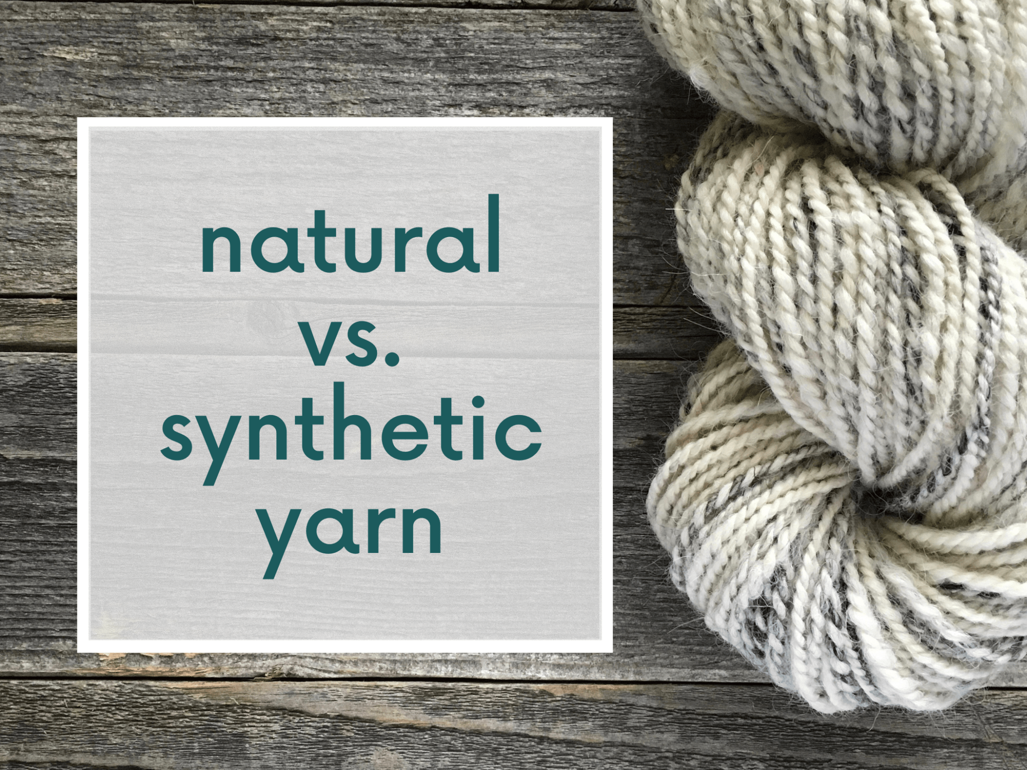 Natural vs. Synthetic Yarn - What You Need to Know